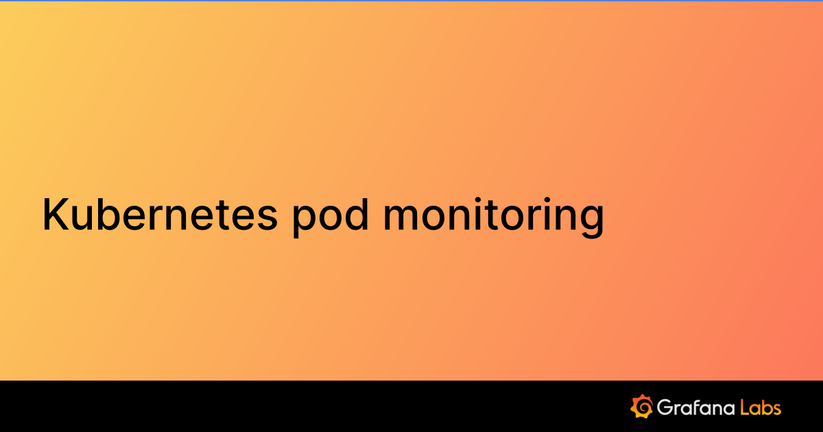 Kubernetes Pod Monitoring Grafana Labs 6693
